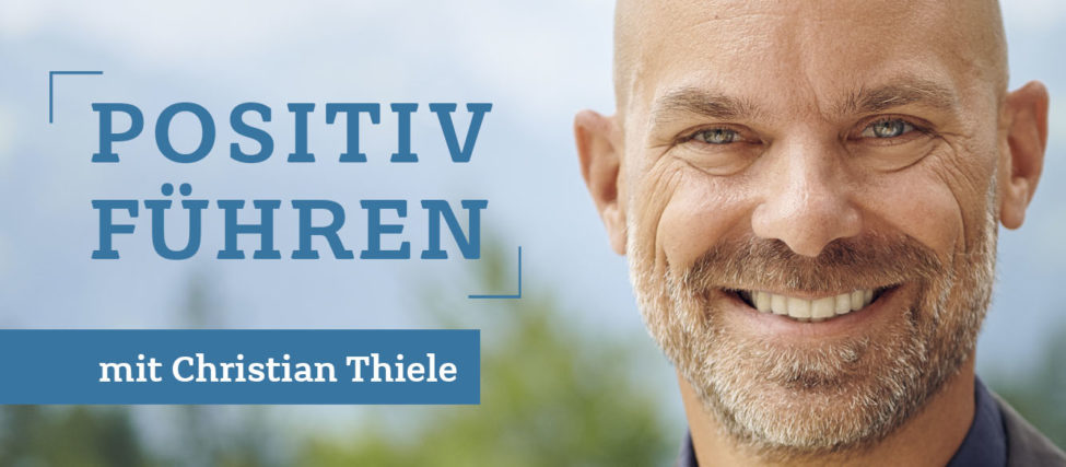 Podcast „Positiv Führen“ mit Christian Thiele – Folge 3, Interview ...